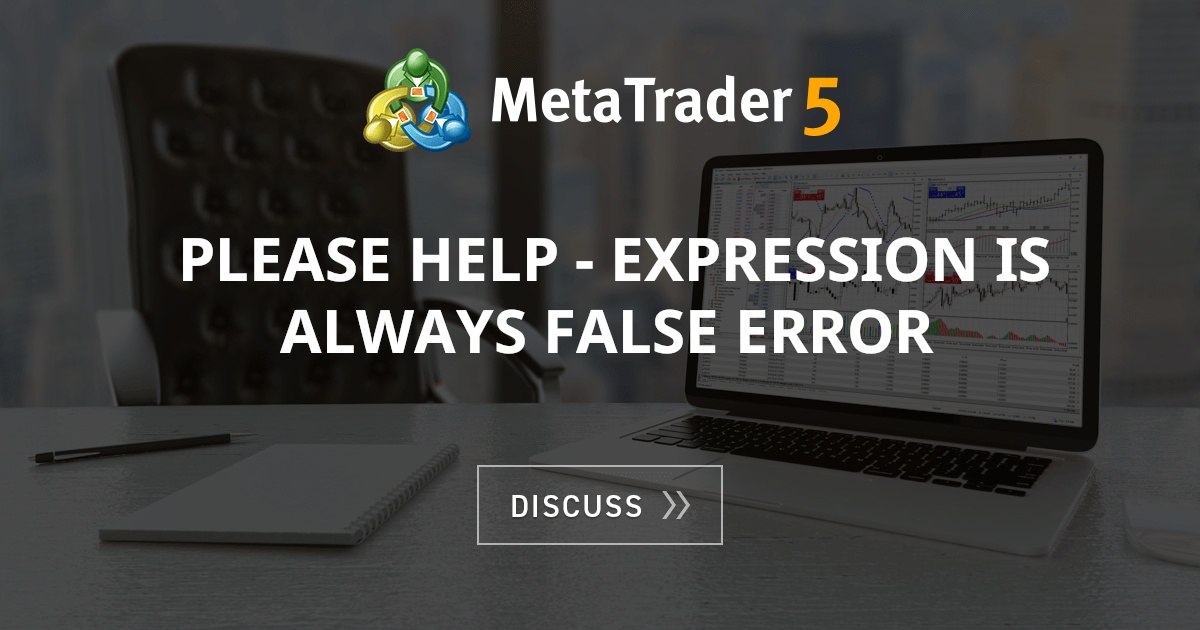 Please help - Expression is always false error - Trading Positions - Expert Advisors and ...