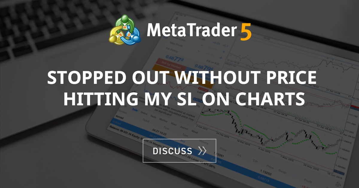 Stopped Out Without Price Hitting MY Sl on Charts - Price Chart - General - MQL5 programming forum