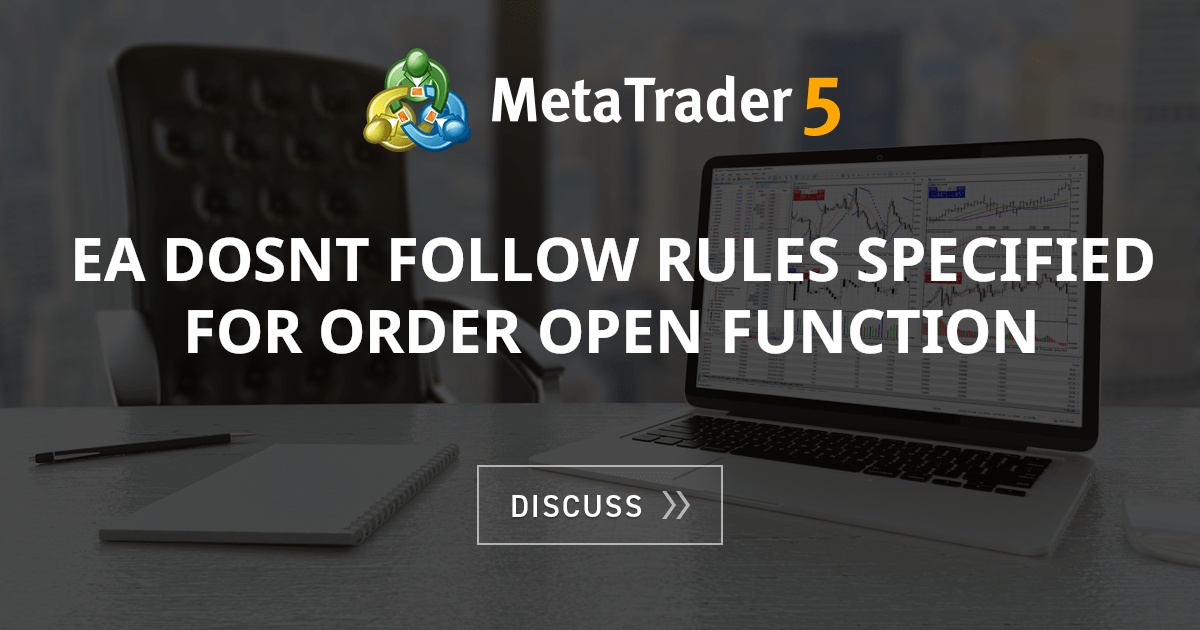 Ea dosnt follow rules specified for order open function - Trading Positions - MQL4 and ...