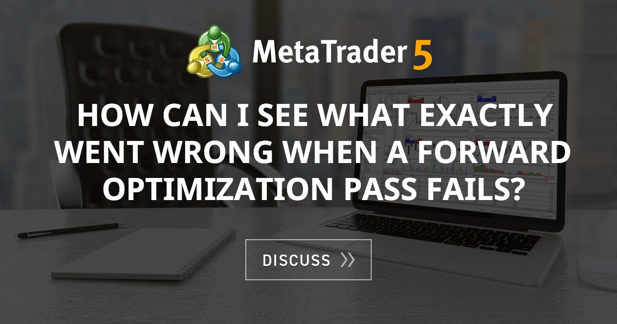 How can I see what exactly went wrong when a forward optimization pass fails? - Best EA - Expert ...