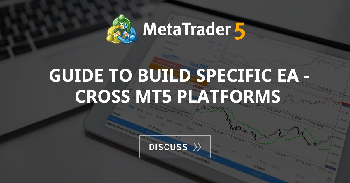 Guide To Build Specific Ea Cross Mt5 Platforms Mt5 General Mql5 Programming Forum 9583