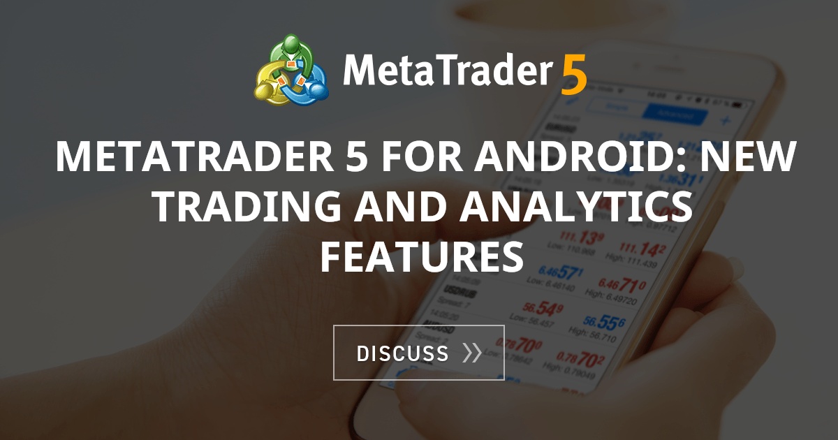 MetaTrader 5 for Android: New trading and analytics features - Mobile Trading Platform - General ...