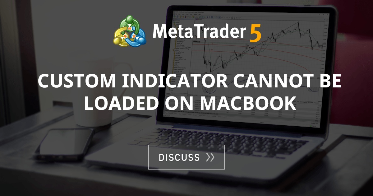 Custom indicator cannot be loaded on MacBook - Indices - Technical Indicators - MQL5 programming ...