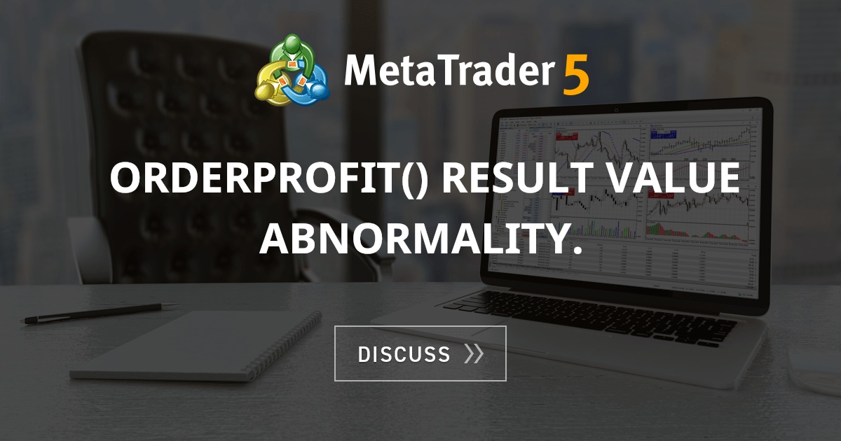 OrderProfit() result value abnormality. - Profit Trading - MQL4 and MetaTrader 4 - MQL4 ...