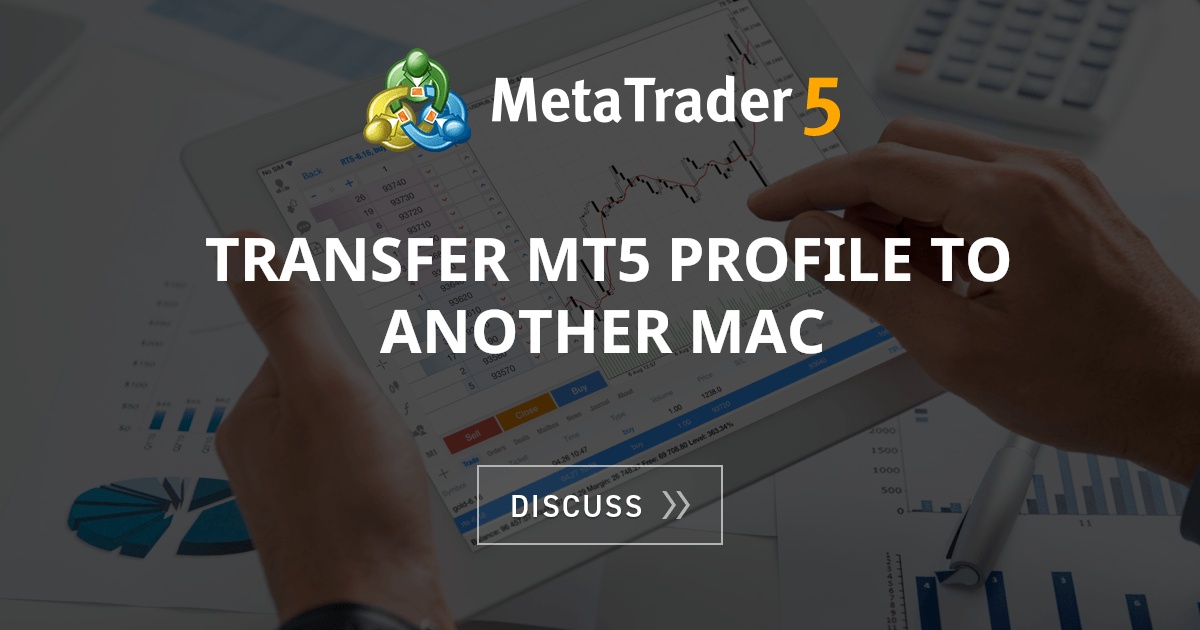 Transfer MT5 profile to another Mac - MT5 - General - MQL5 programming forum