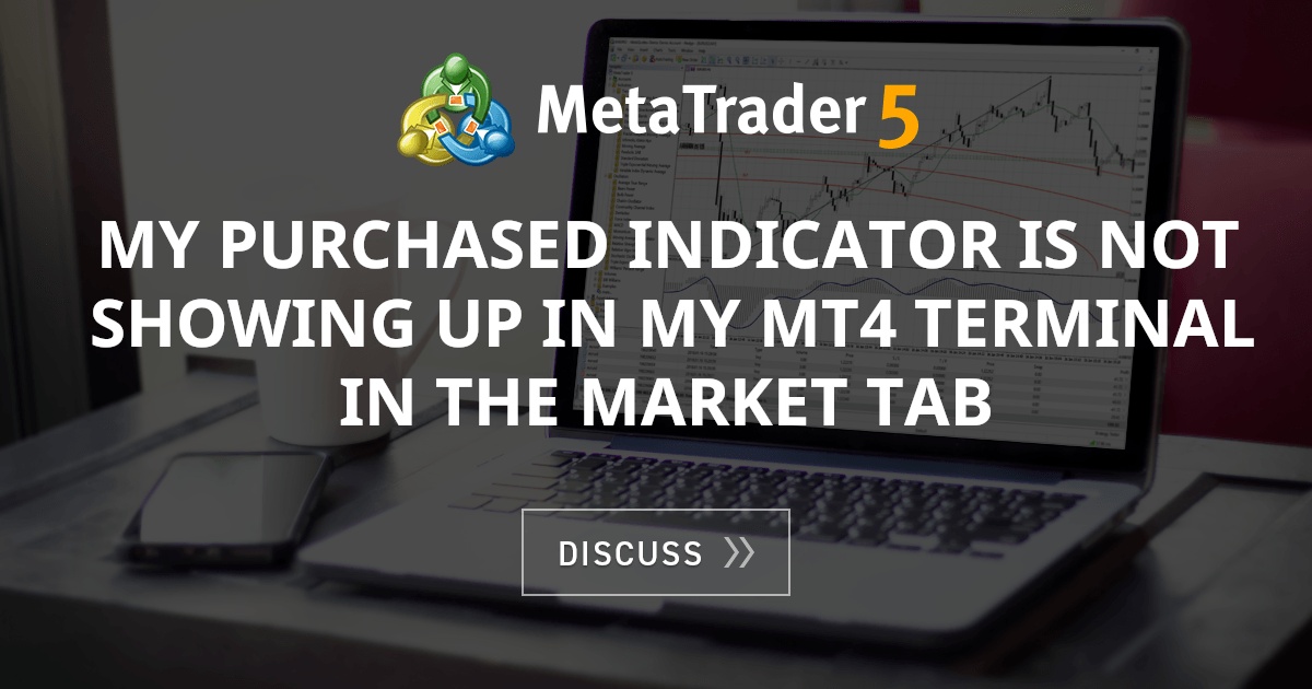 My Purchased Indicator Is Not Showing Up In My Mt4 Terminal In The Market Tab Indices Mql4