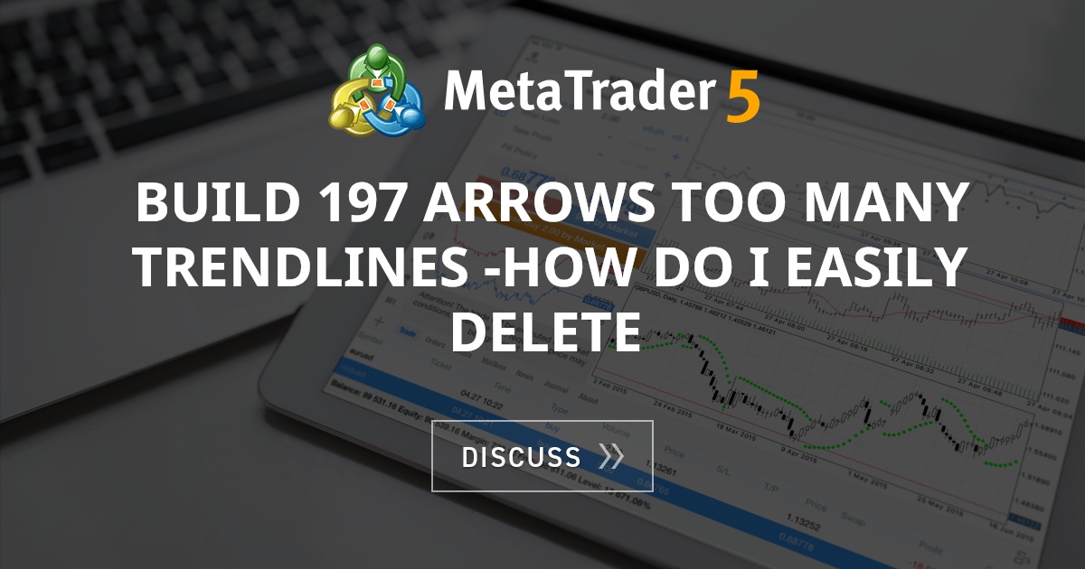 build 197 arrows too many trendlines -How Do I Easily Delete - Trendlines - General - MQL5 ...