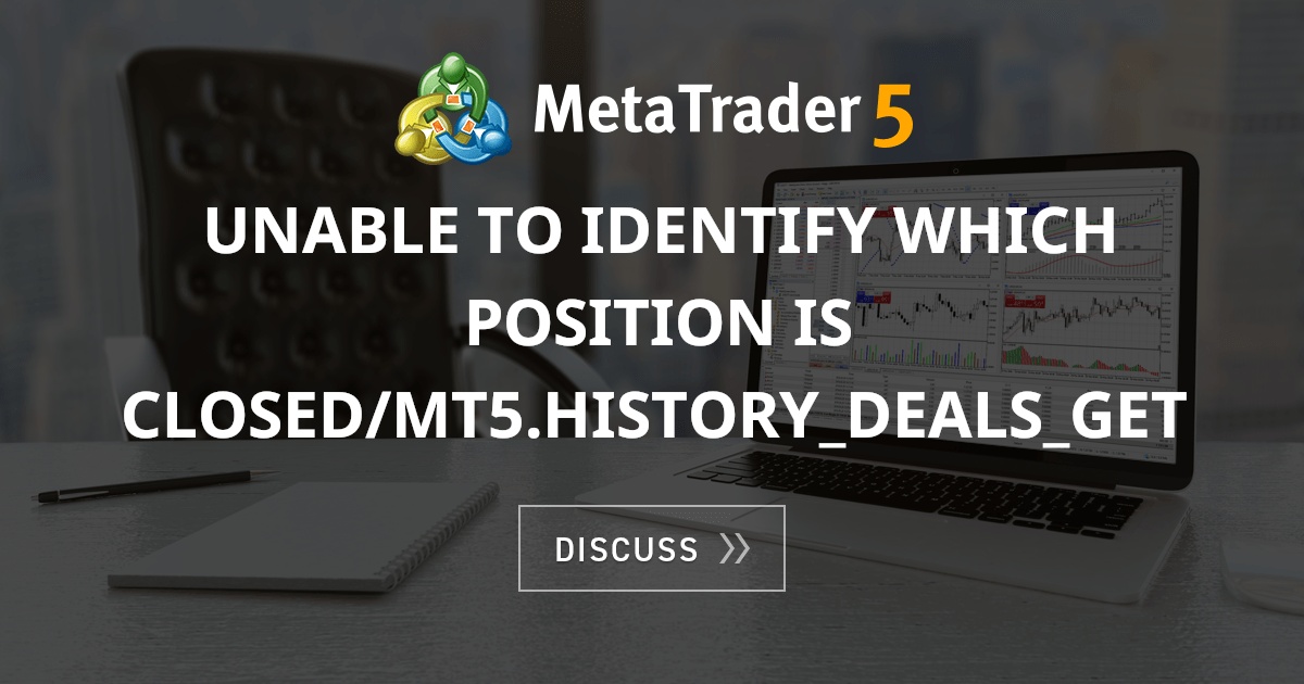 Unable To Identify Which Position Is Closedmt5historydealsget Trading Positions Expert 