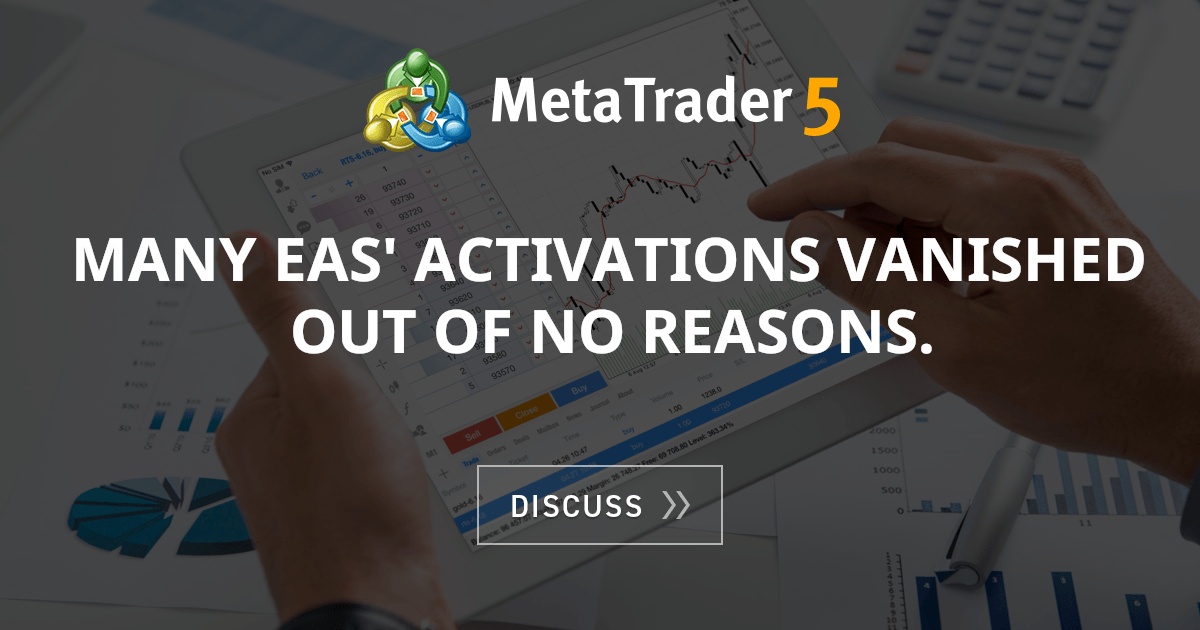 Many EAs' Activations Vanished out of no reasons. - Profit Trading - General - MQL5 programming ...