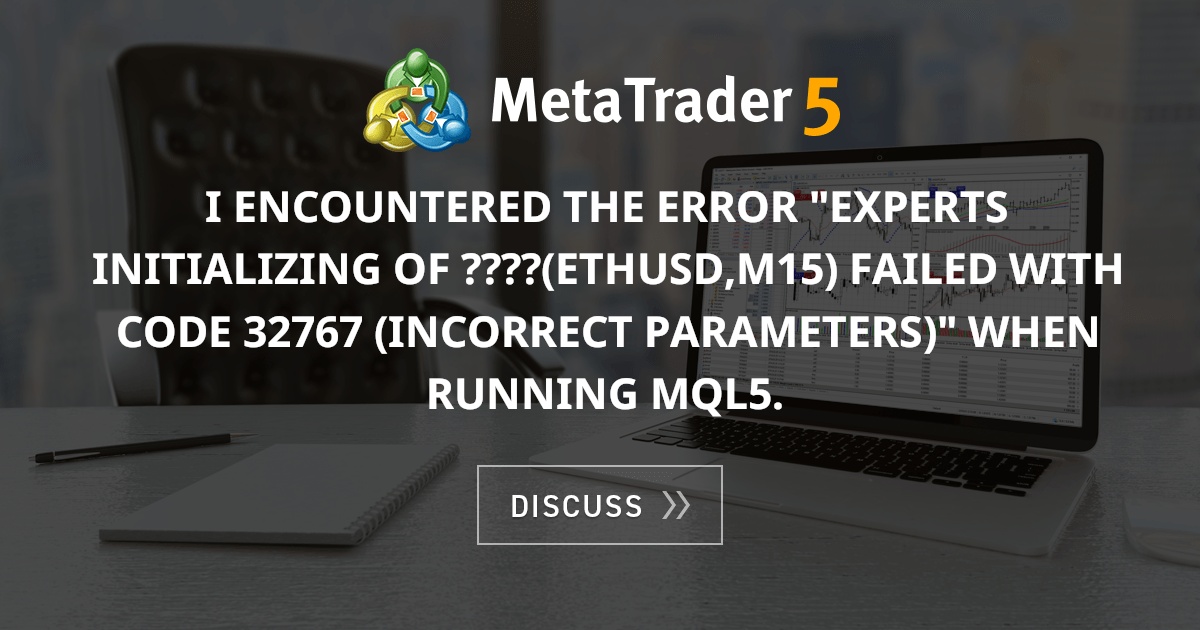 I Encountered The Error Experts Initializing Of Ethusd M15 Failed With Code 32767