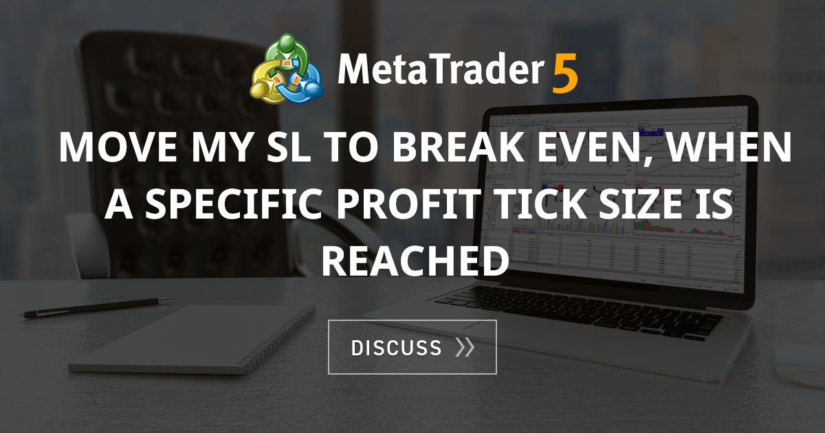 Move my SL to BREAK EVEN, when a specific Profit Tick size is reached - Trading Positions ...