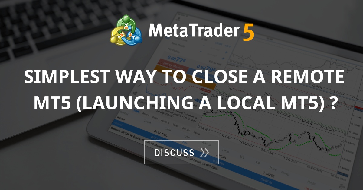 Simplest Way To Close A Remote Mt5 Launching A Local Mt5 Trading Simulator Expert