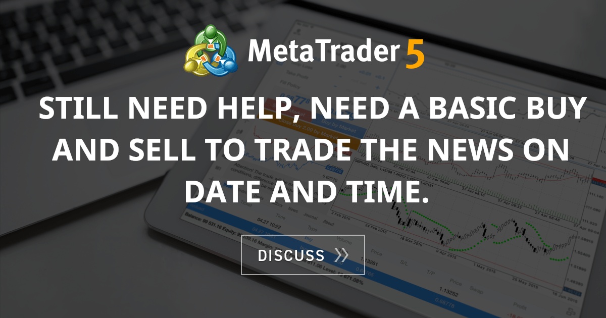 Still Need Help Need A Basic Buy And Sell To Trade The News On Date And Time Trailing Stop 