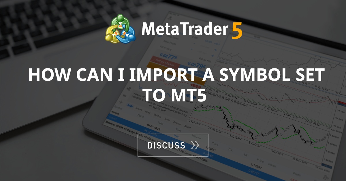 How Can I Import A Symbol Set To Mt5 Symbols General Mql5 Programming Forum 