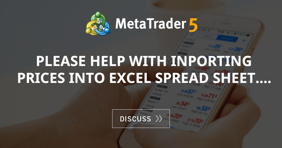 Please Help With Inporting Prices Into Excel Spread Sheet Currency Pairs General Mql5 
