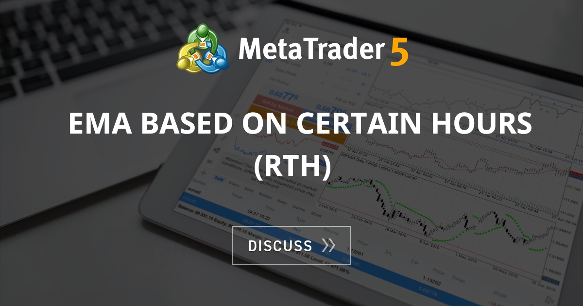EMA based on certain hours (RTH) - Trading Hours - Technical Indicators - MQL5 programming forum