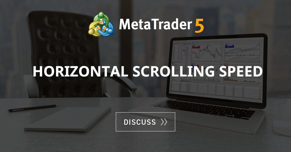 Horizontal Scrolling speed - Forex Investing - General - MQL5 programming forum