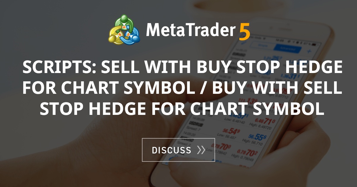 Scripts: Sell with Buy Stop Hedge for chart symbol / Buy with Sell Stop Hedge for chart symbol ...