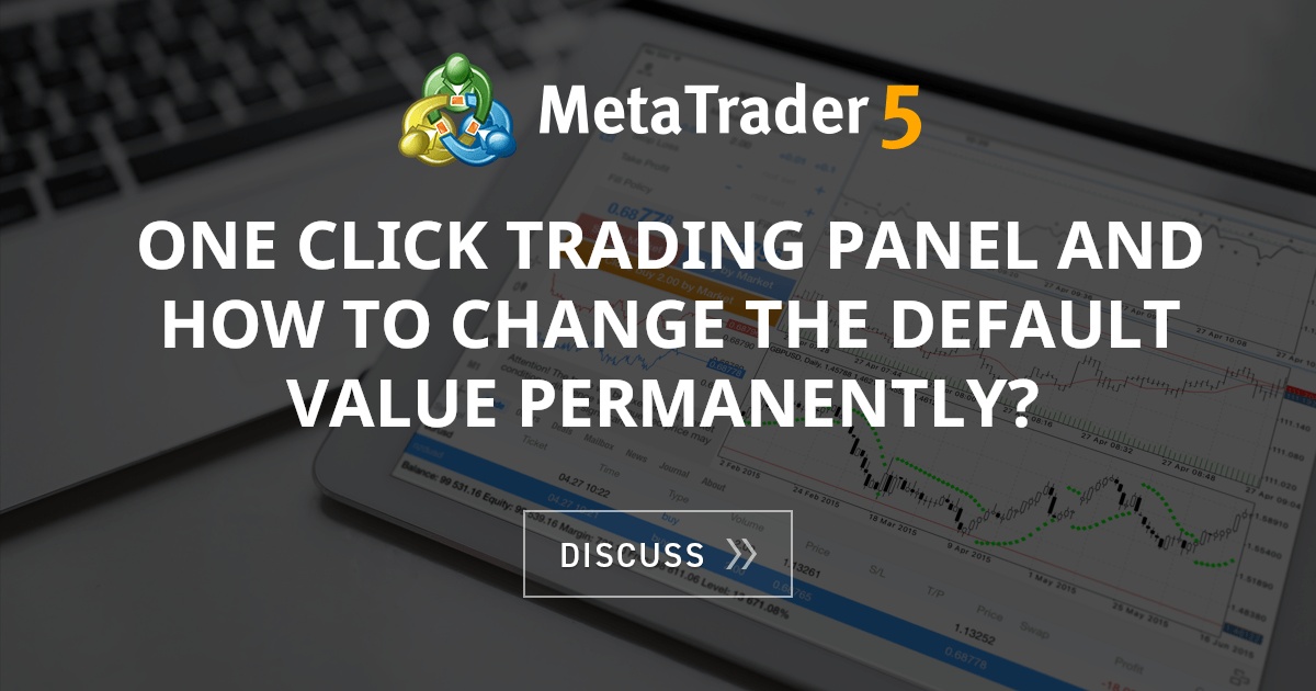 One Click Trading Panel and how to change the default value permanently ... One Click Trading Panel and how to change the default value permanently ...