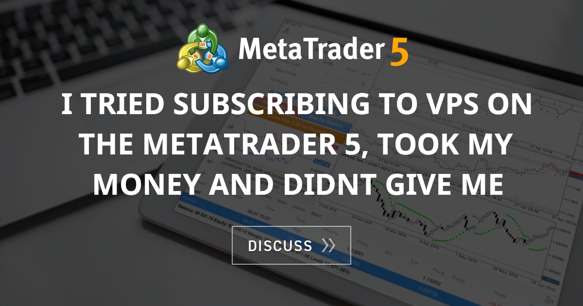 I tried subscribing to vps on the metatrader 5, took my money and didnt give me - MetaTrader ...