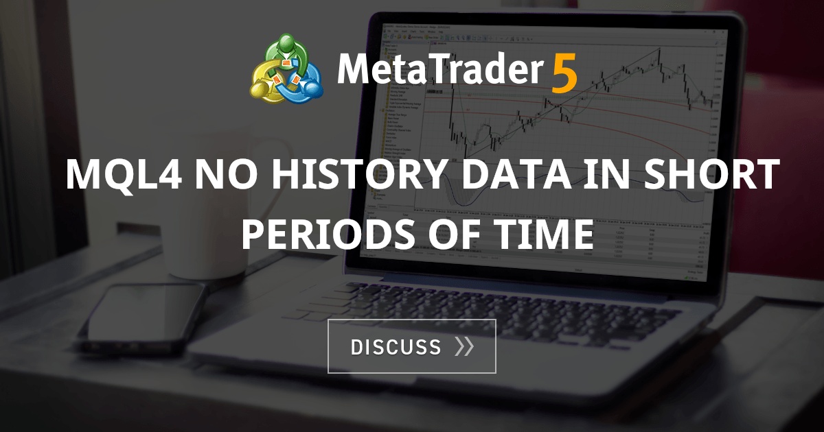 MQL4 no history data in short periods of time - Simple Trading Strategies - MQL4 and MetaTrader ...