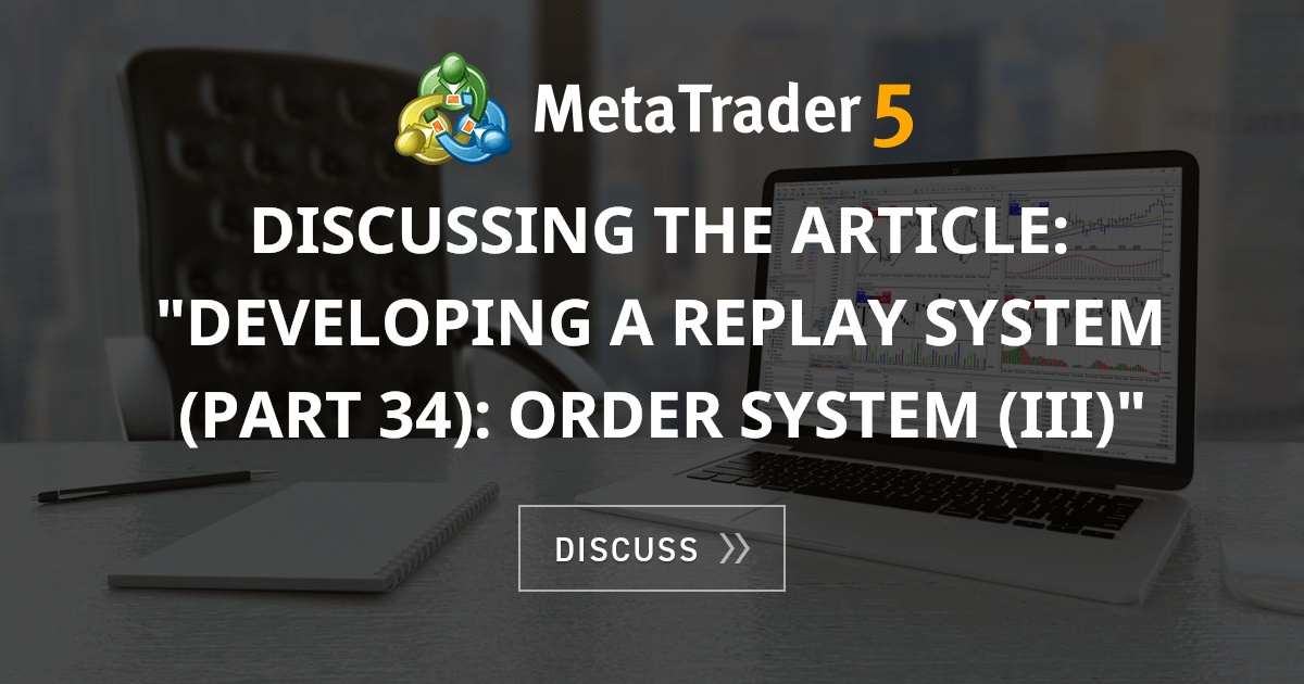 Discussing The Article Developing A Replay System Part 34 Order System Iii Forex 6431