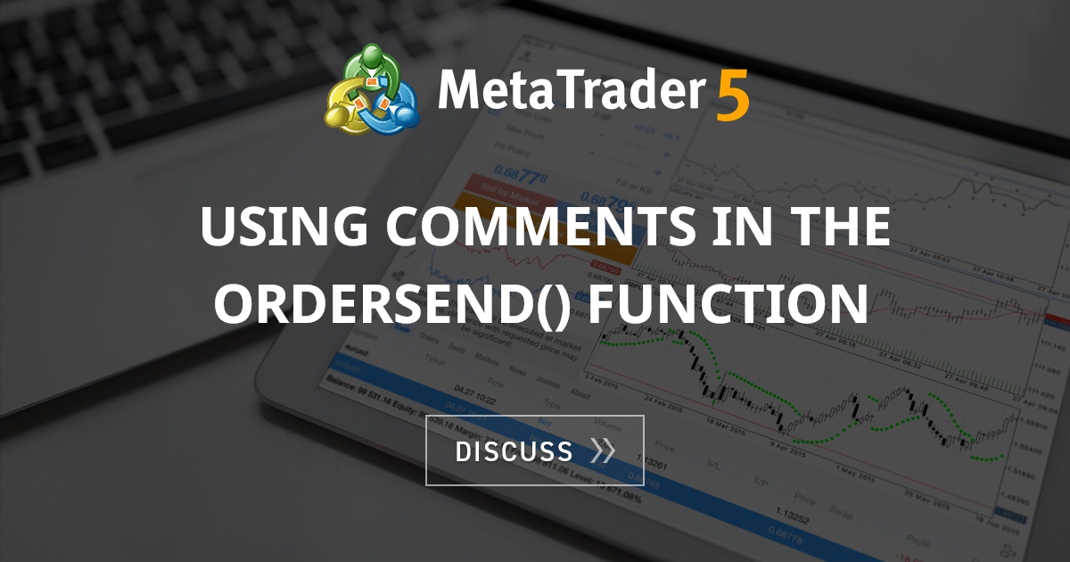 Using Comments In The Ordersend Function Best Forex Trading Strategy General Mql5