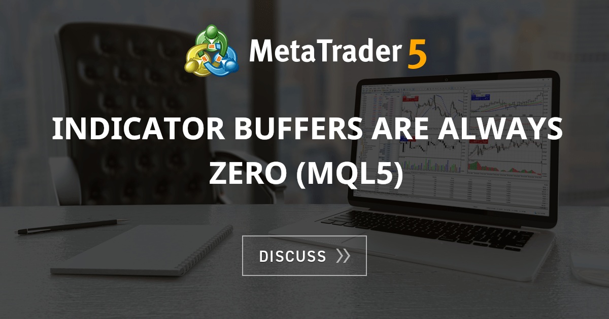 indicator buffers are always zero (mql5) - Indices - General - MQL5 programming forum