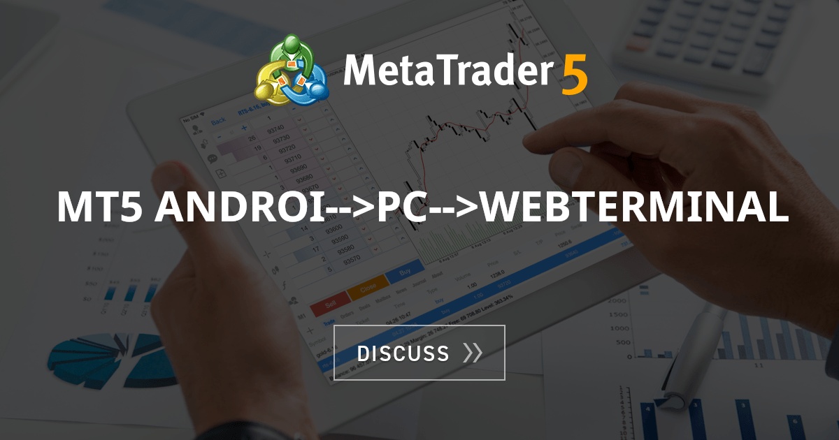Mt5 Androi Pc Webterminal Mt5 General Mql5 Programming Forum 