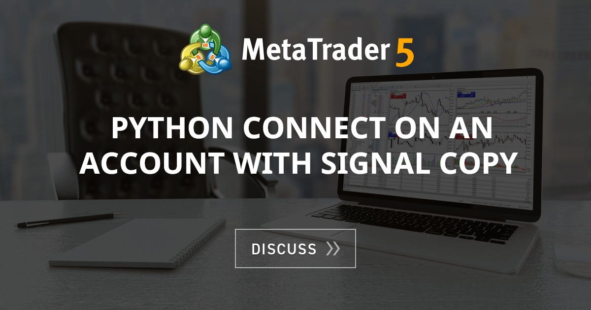 Python connect on an account with Signal copy - Trading Signals - General - MQL5 programming forum