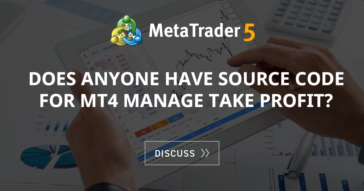 Does Anyone Have Source Code For Mt4 Manage Take Profit Take Profit General Mql5