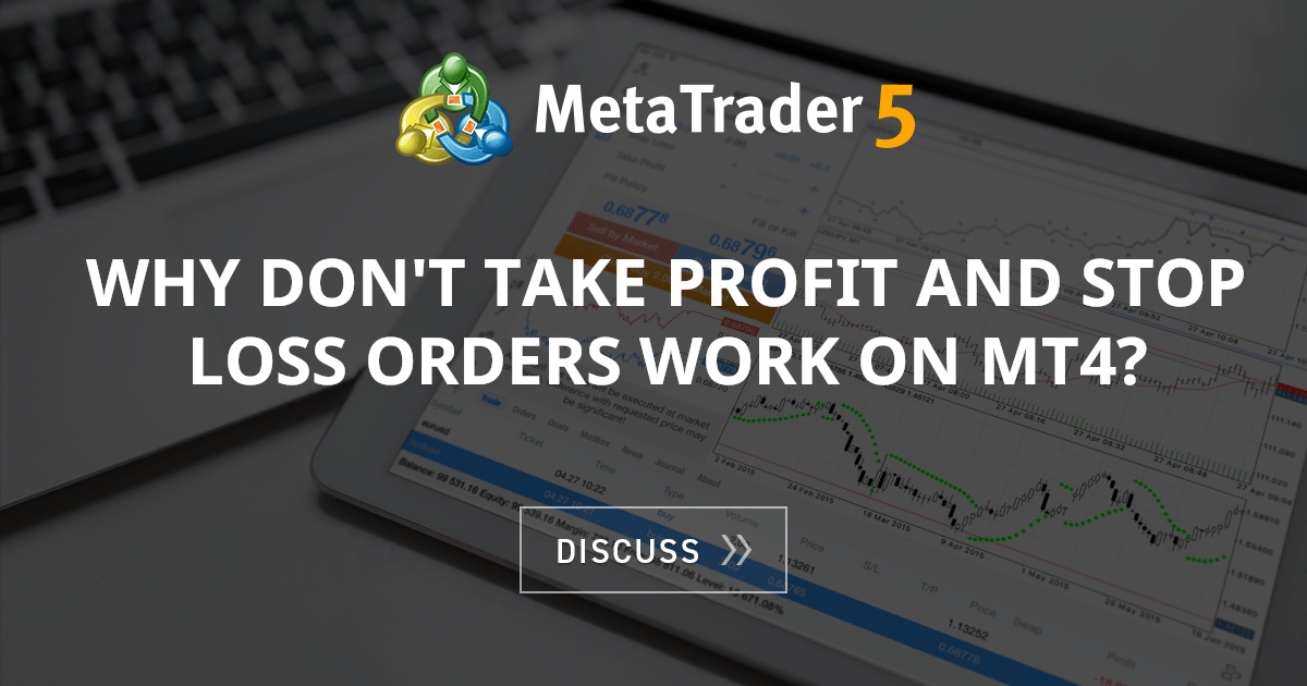 Why Don T Take Profit And Stop Loss Orders Work On Mt4 Stop Loss Mql4 And Metatrader 4