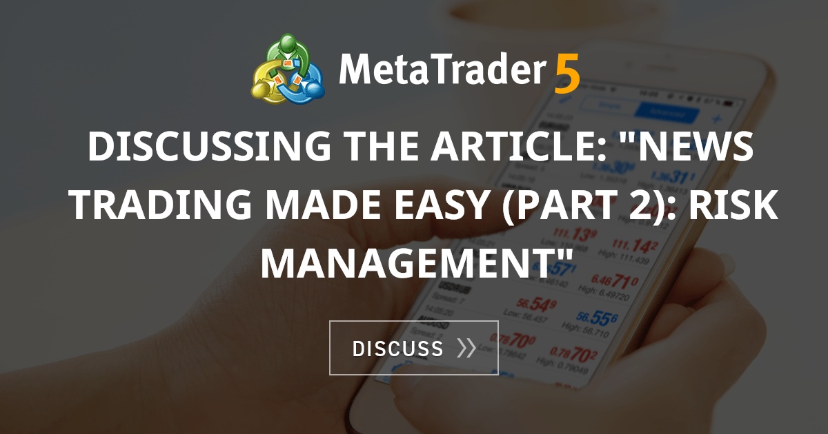 Discussing the article: "News Trading Made Easy (Part 2): Risk ...