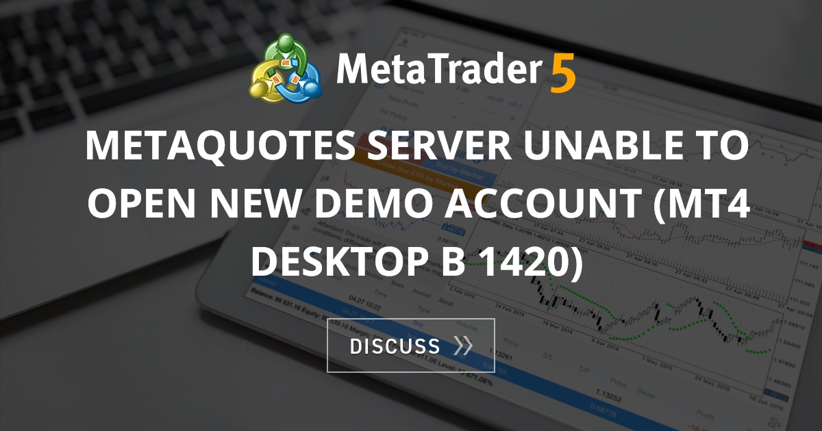 metaquotes server unable to open new demo account (mt4 desktop b 1420 ...