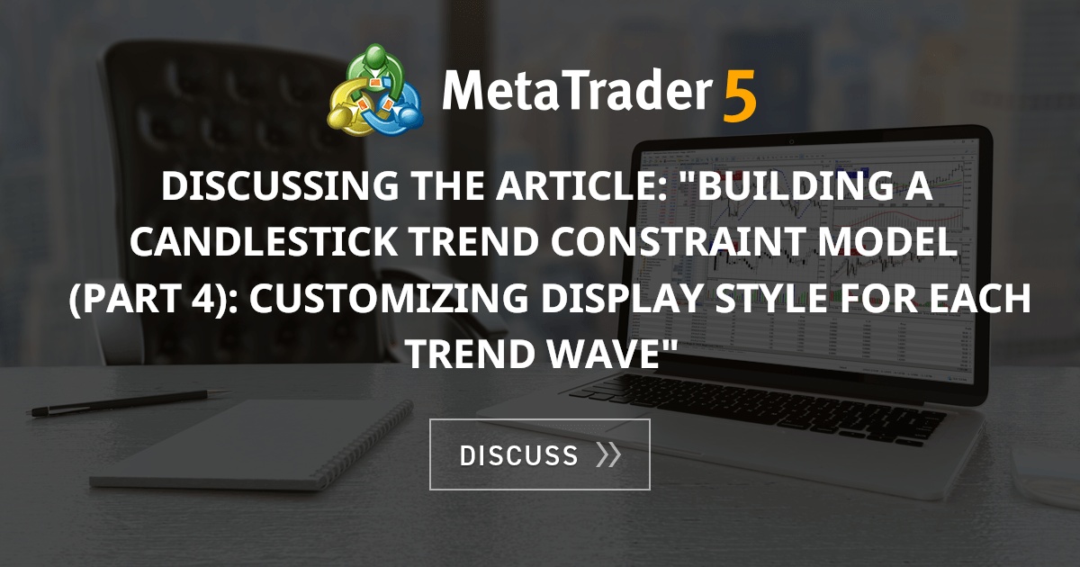 Discussing The Article Building A Candlestick Trend Constraint Model Part 4 Customizing 