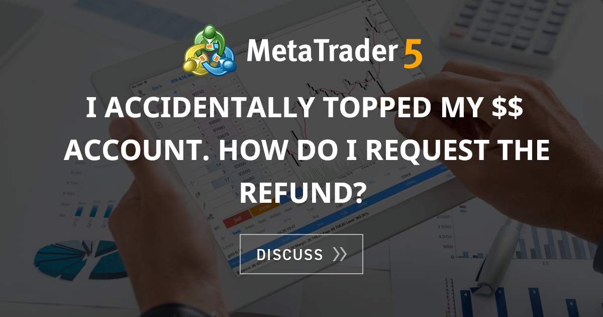 I accidentally topped my $$ account. How do I request the refund? - FED Interest Rate Hike ...