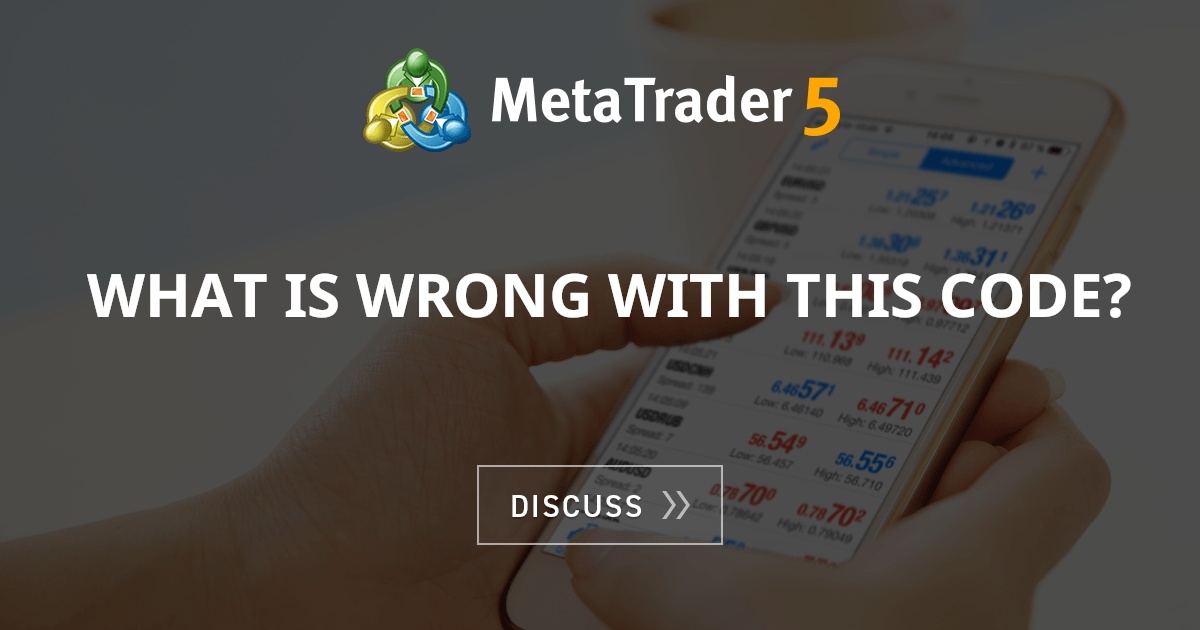 what is wrong with this code? - Price Chart - Expert Advisors and ...