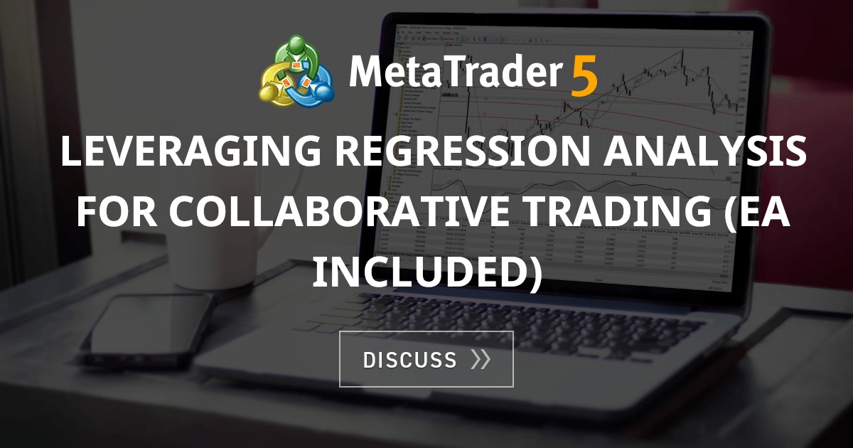 Leveraging Regression Analysis for Collaborative Trading (EA Included) - Fundamental Analysis ...