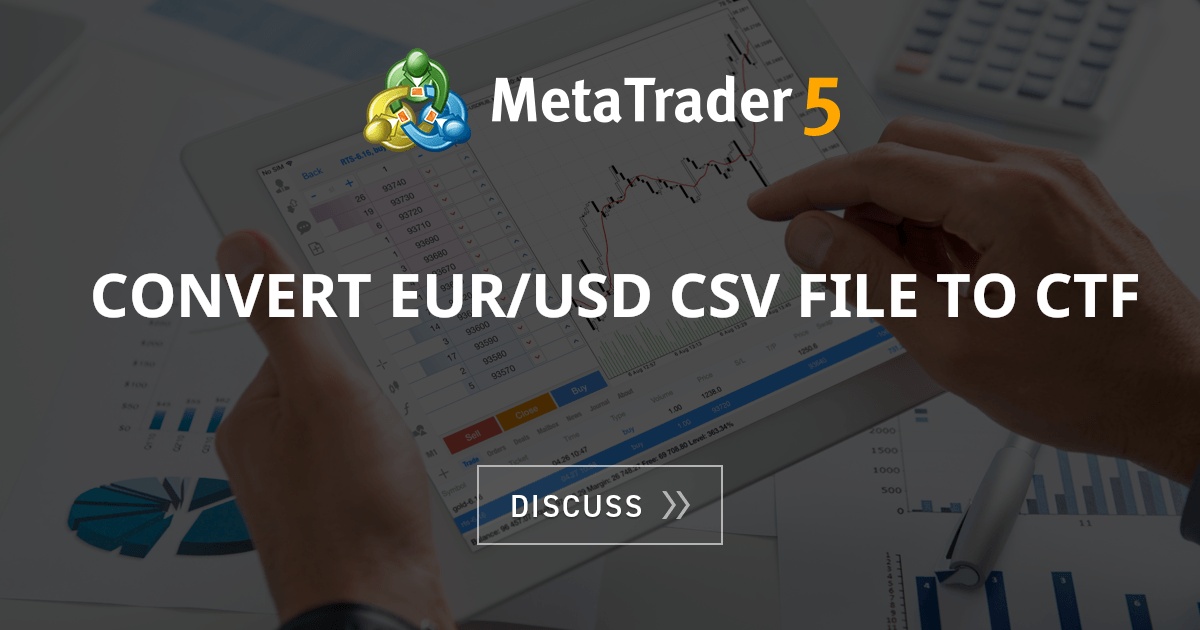 Convert EUR/USD CSV file to CTF - MT5 - General - MQL5 programming forum