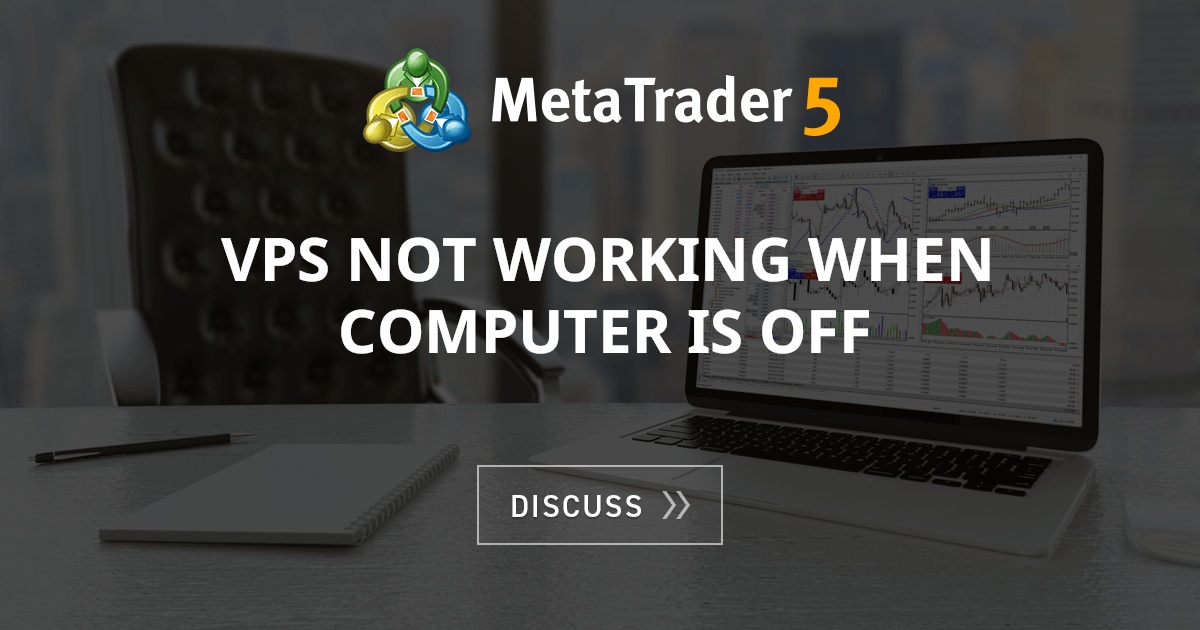 VPS not working when computer is off - Trading Signals - General - MQL5 programming forum