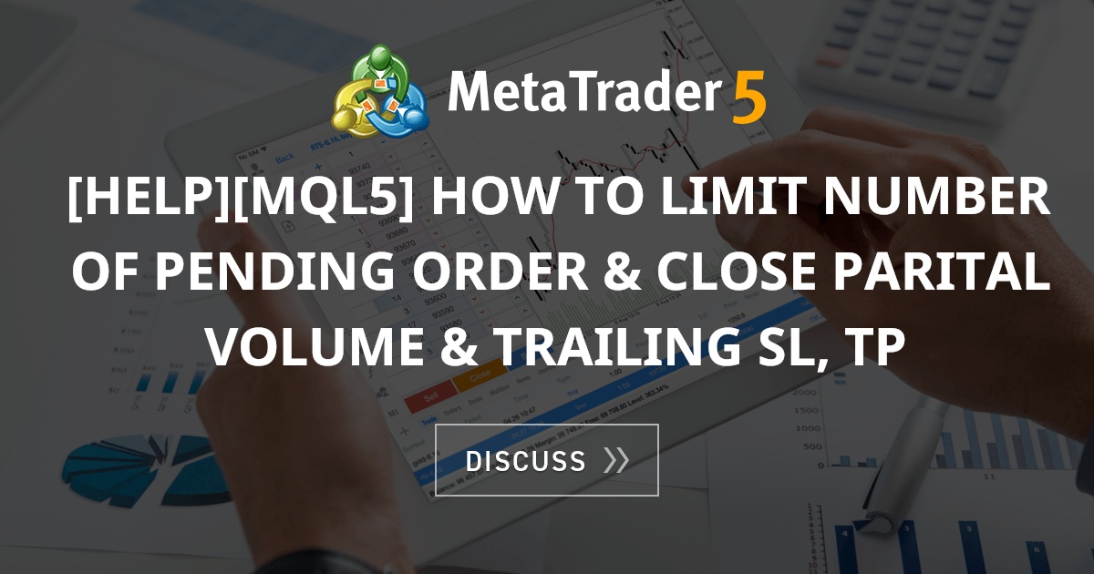 Help Mql5 How To Limit Number Of Pending Order And Close Parital