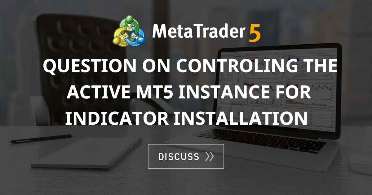 Question On Controling The Active Mt5 Instance For Indicator Installation Demo Account 