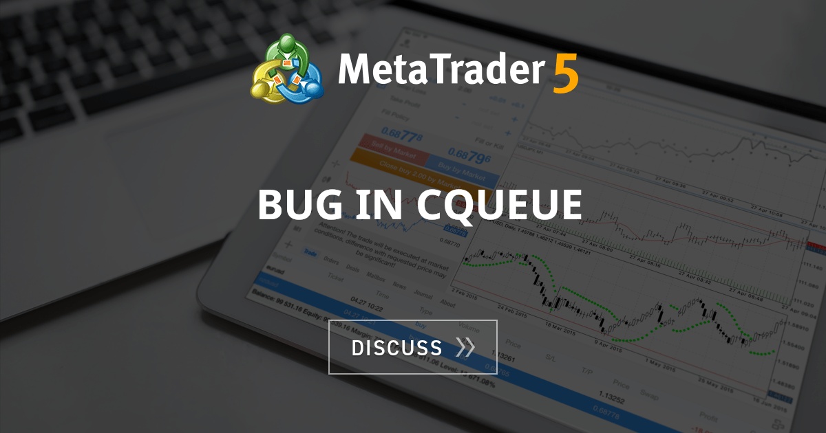 Bug in CQueue - Forex for Beginners - General - MQL5 programming forum