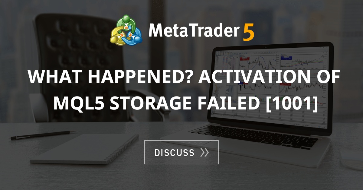 What Happened Activation Of Mql5 Storage Failed 1001 Day Trading General Mql5 