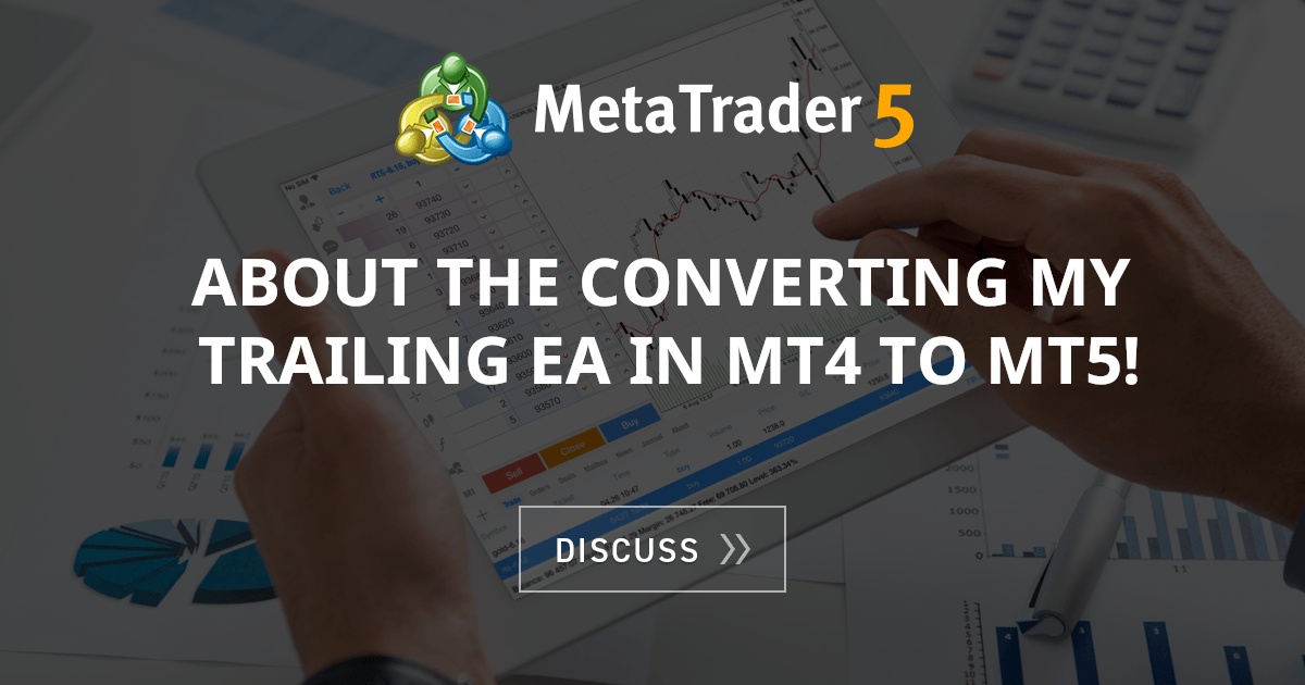 About the converting my Trailing EA in MT4 to MT5! - Trailing Stop - General - MQL5 programming ...