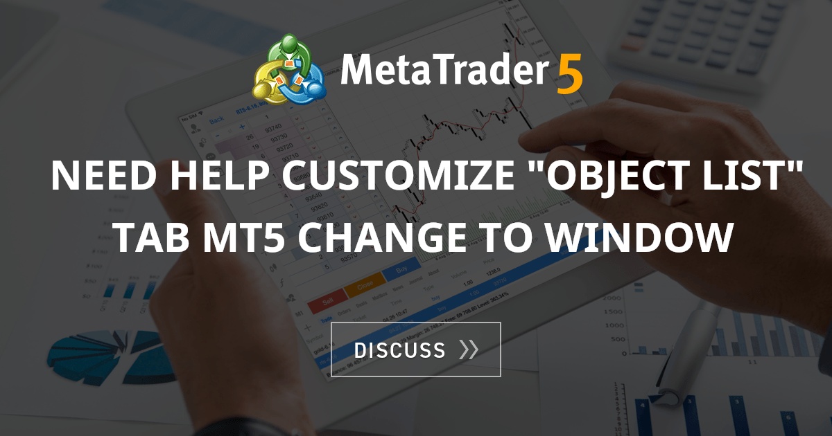 Need help customize "OBJECT LIST" tab MT5 change to Window - MT5 - General - MQL5 programming forum