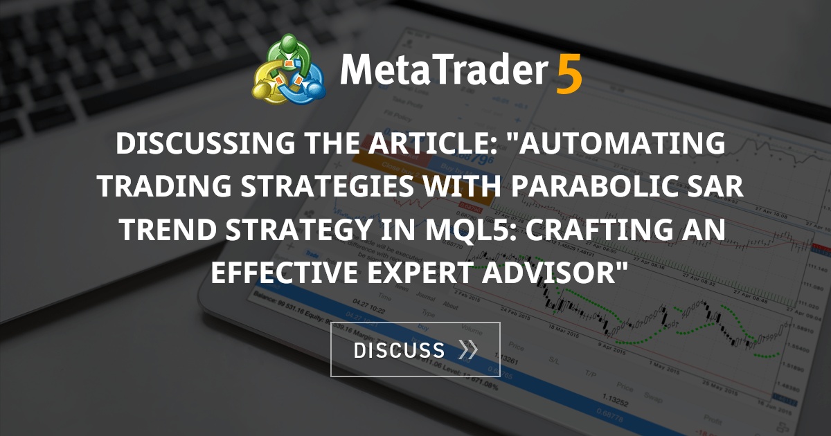 Discussing the article: "Automating Trading Strategies with Parabolic SAR Trend Strategy in MQL5 ...