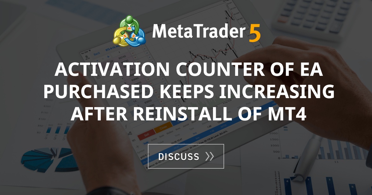 Activation counter of EA purchased keeps increasing after Reinstall of MT4 - MT4 - Expert ...