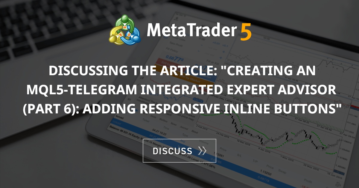 Discussing the article: "Creating an MQL5-Telegram Integrated Expert Advisor (Part 6): Adding ...