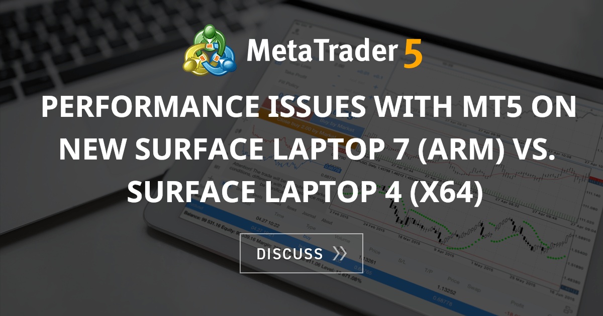 Performance Issues with MT5 on New Surface Laptop 7 (ARM) vs. Surface Laptop 4 (x64) - MT5 ...